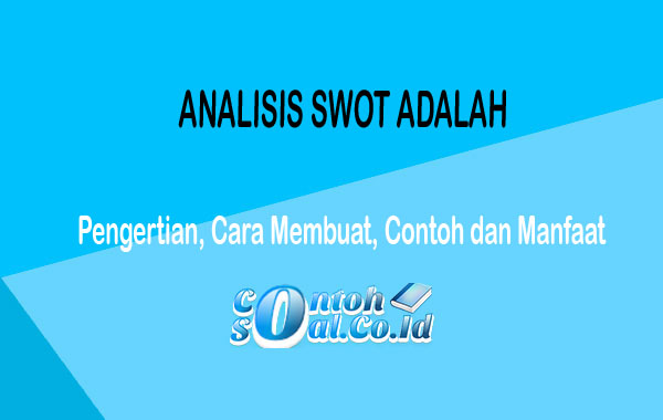 Analisis Swot Adalah Pengertian Cara Membuat Contoh Dan Manfaat